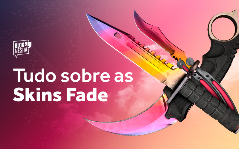 Skins Fade: Tudo sobre elas!