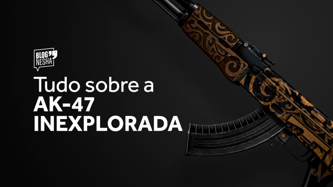 AK-47 Inexplorada - Tudo sobre skins, eventos e cenário do CS:GO - NESHASTORE BLOG
