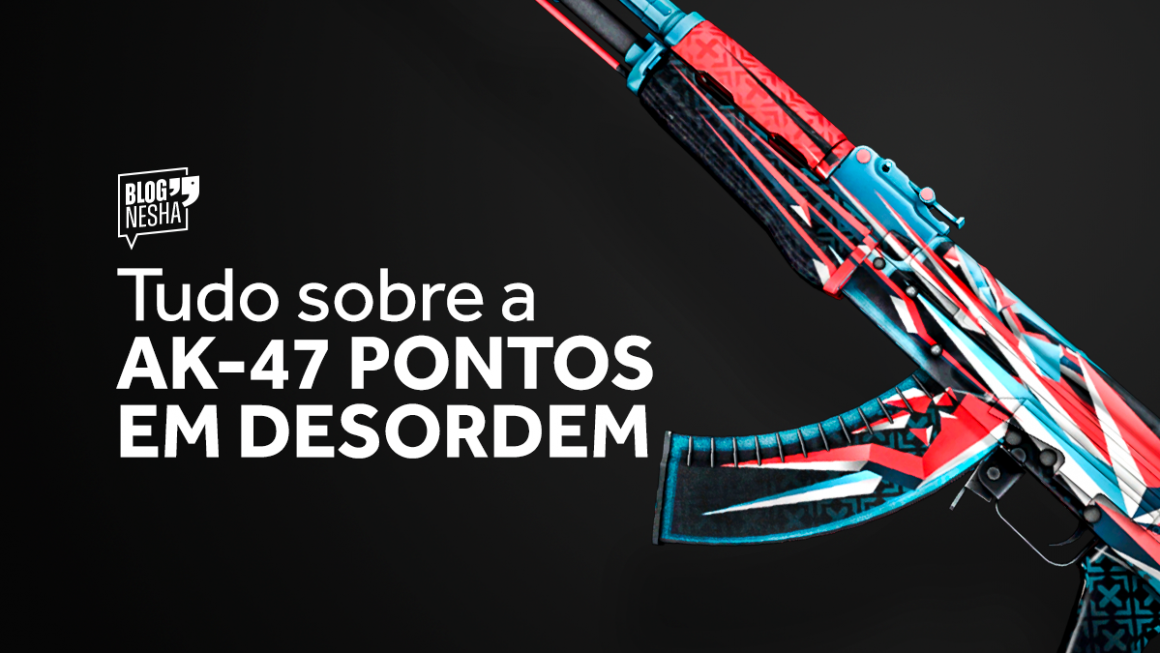 AK-47 Pontos em Desordem - Tudo sobre skins, eventos e cenário do CS:GO - NESHASTORE BLOG